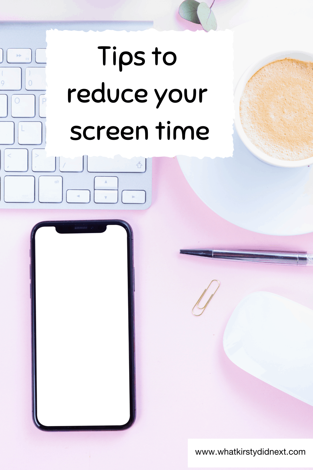 Tips To Reduce Your Screen Time What Kirsty Did Next